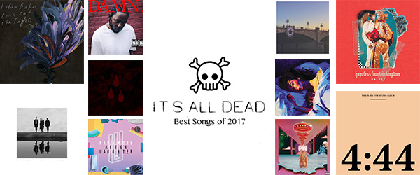 The Best Songs of 2017 – it's all dead